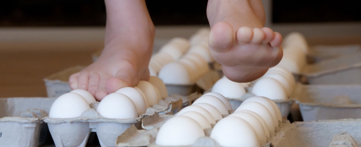 Feel Like You're Walking on Eggshells?